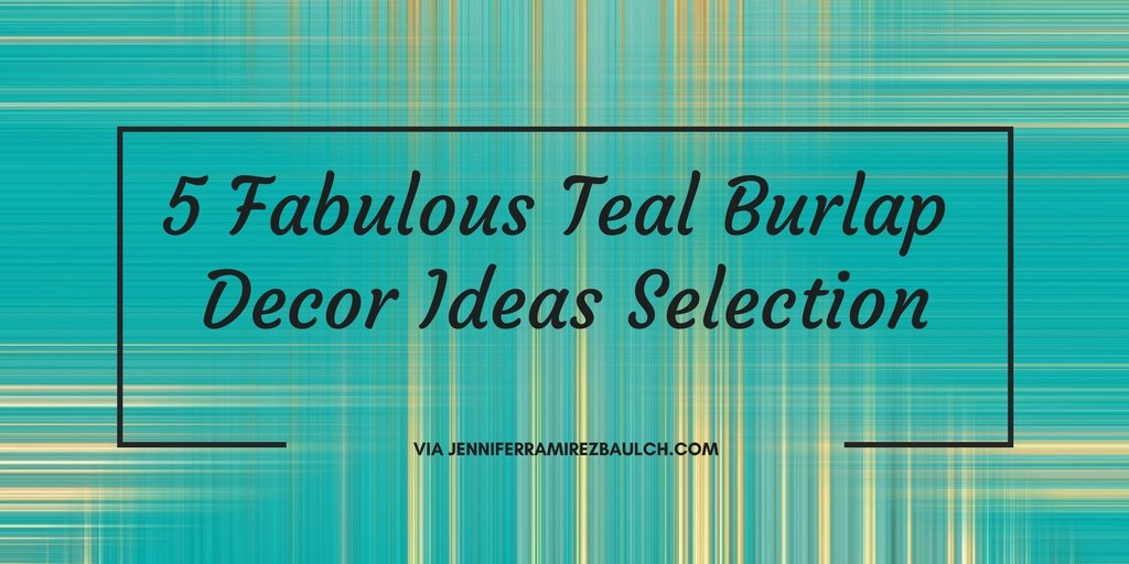 5 Fabulous Teal Burlap Decor Ideas Selection – Jennifer Ramirez Baulch