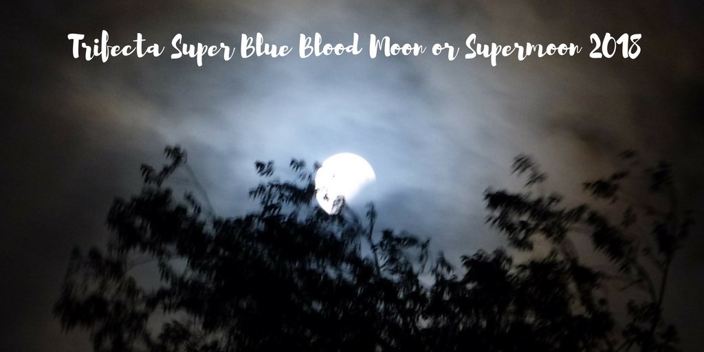 Trifecta Lunar Eclipse Super Blue Blood Moon 2018 – Jennifer Ramirez Baulch